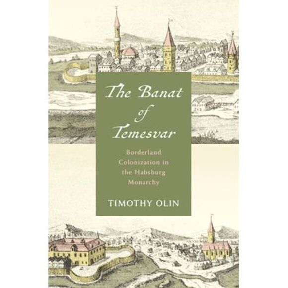 Timothy Olin | Other | The Banat Of Temesvar Borderland Colonization In ...